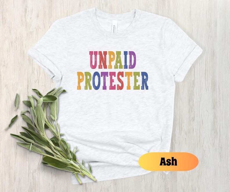 Unpaid Protester Shirt, Anti Trump Rally Shirt, Political Activism Tee ...