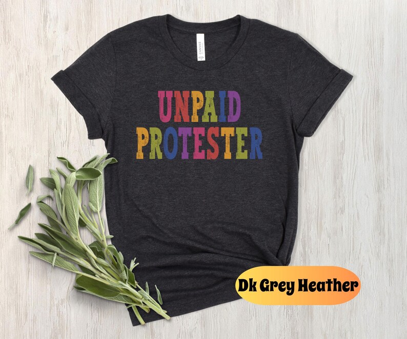 Unpaid Protester Shirt, Anti Trump Rally Shirt, Political Activism Tee ...