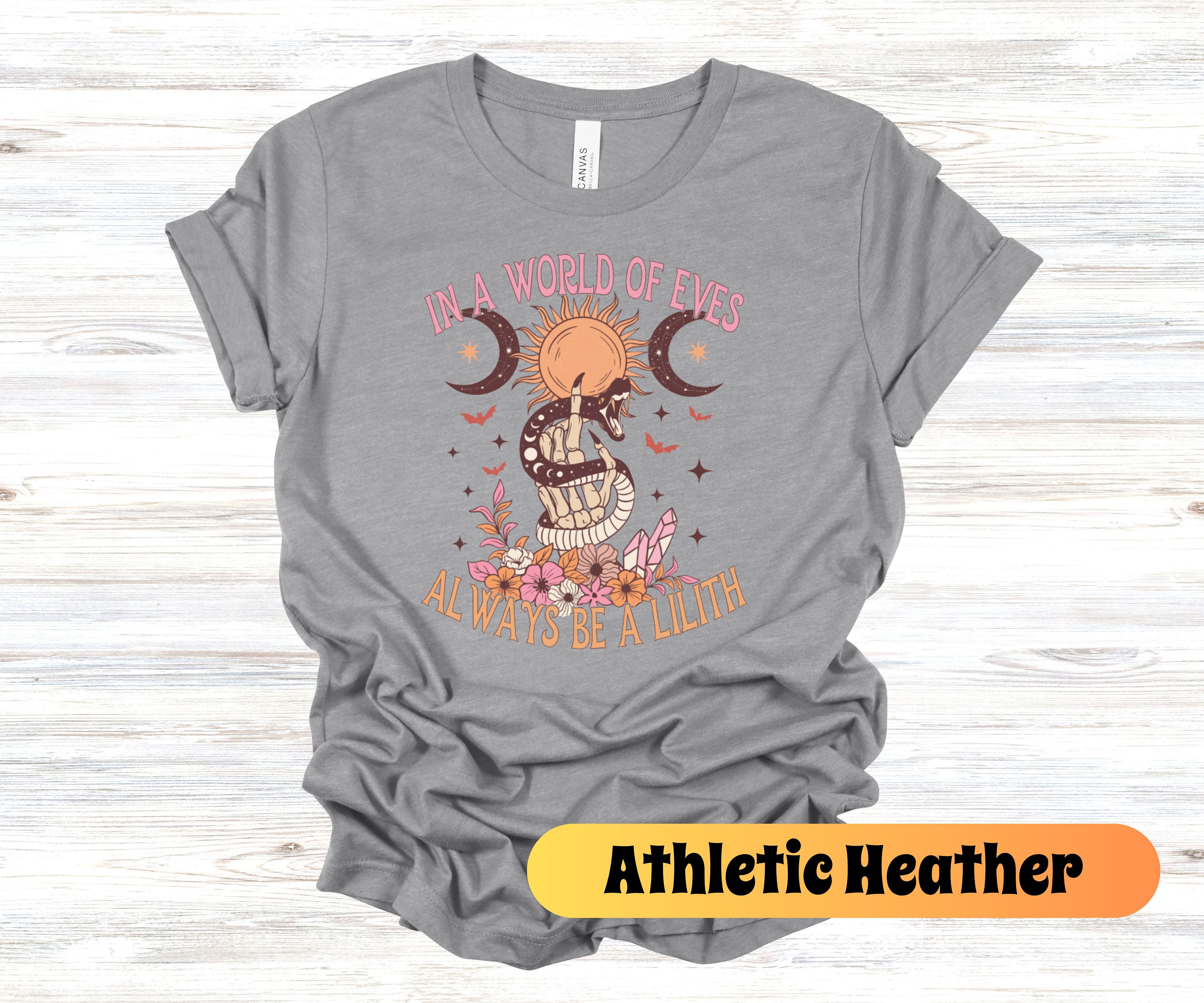 Always Be A Lilith Shirt, in a World of Eves, Pagan Goddess Tshirt ...
