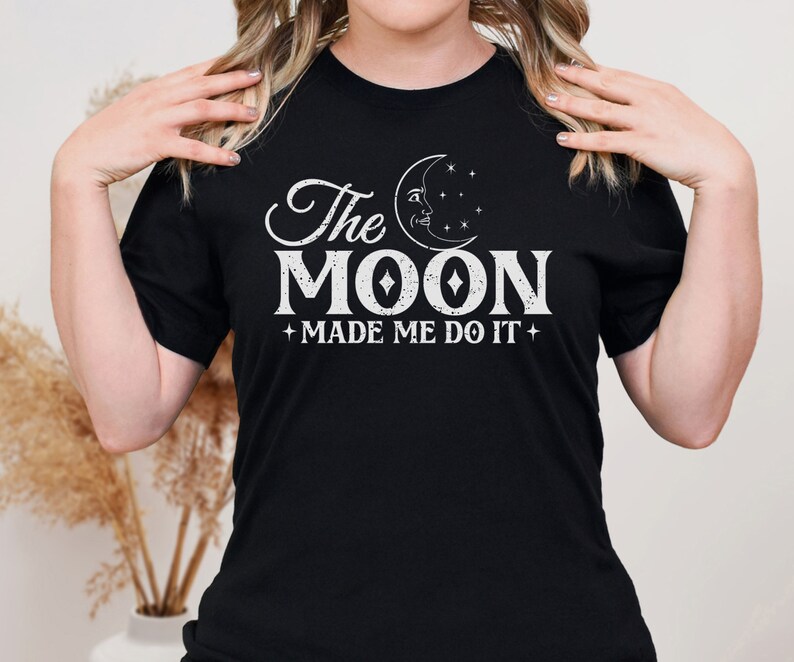 The Moon Made Me Do It Tshirt, Funny Moon Phase Shirt, Celestial Tshirt ...