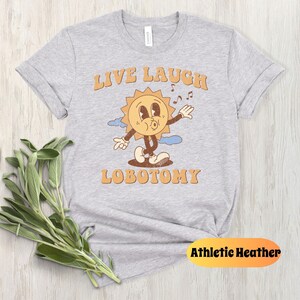 Live Laugh Lobotomy Shirt, Funny Mental Health Tee, Retro Meme Shirt ...
