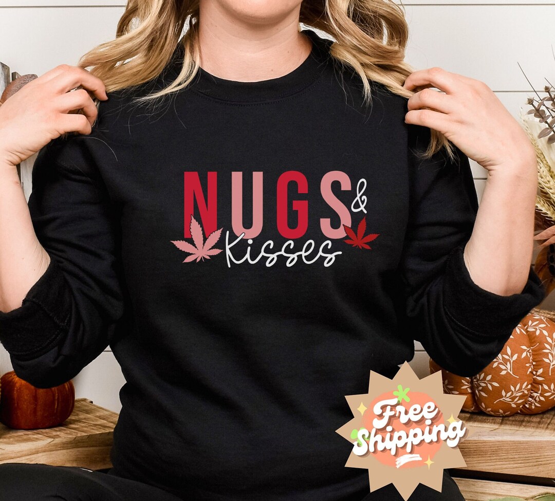 Weed Valentine's Day Sweatshirt, Nugs and Kisses Sweatshirt, Valentine Gift for Stoners ...