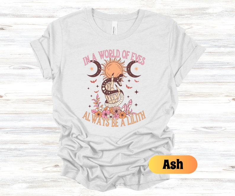 Always Be A Lilith Shirt, in a World of Eves, Pagan Goddess Tshirt ...