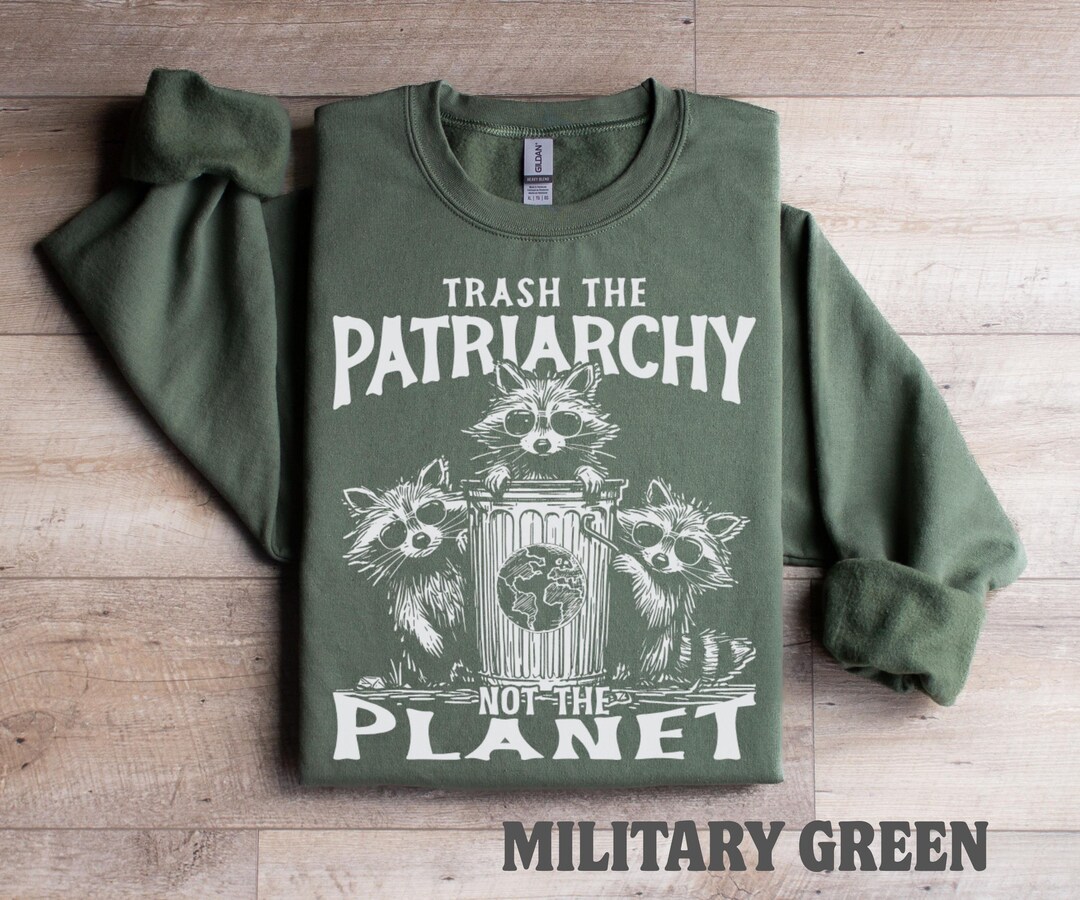 Trash the Patriarchy Not the Planet Sweatshirt, Funny Feminist, Raccoon ...