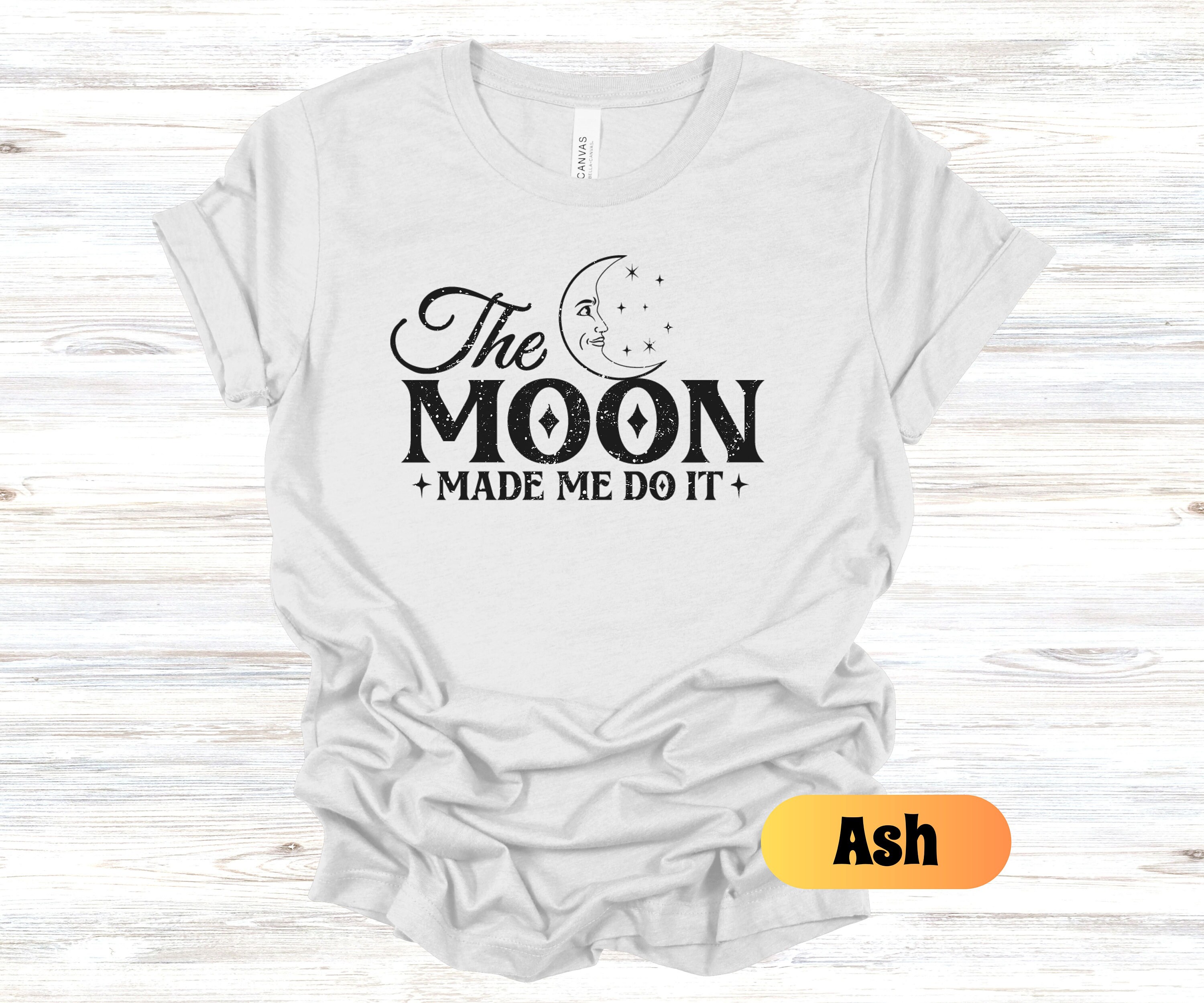 The Moon Made Me Do It Tshirt, Funny Moon Phase Shirt, Celestial Tshirt ...