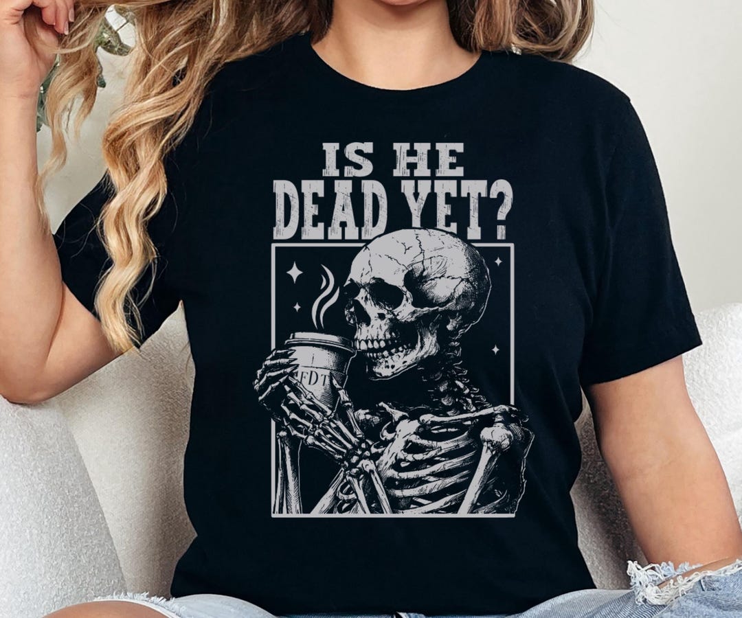 Is He Dead Yet? Shirt, Subtle Anti Trump Shirt, FDT Shirt, Anti Maga ...