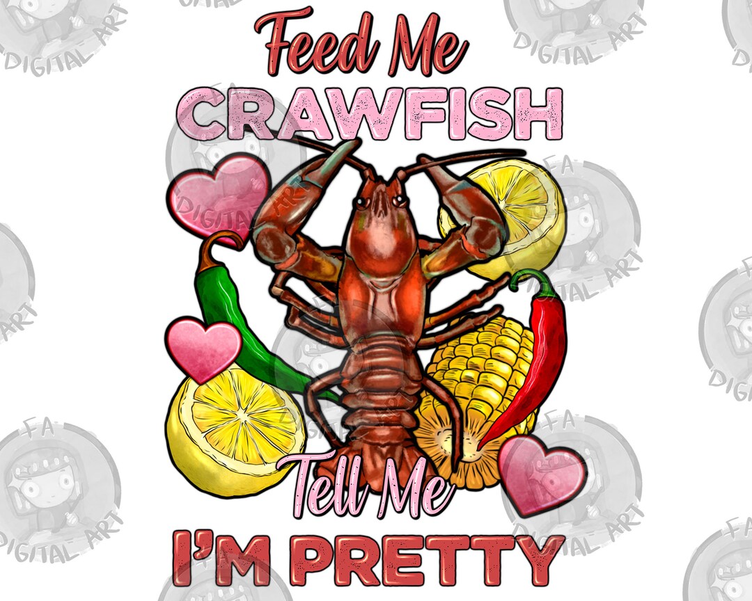 Feed Me Crawfish Tell Me I'm Pretty Png Sublimation Design Download ...