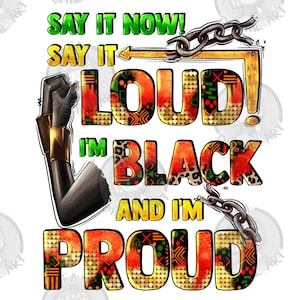 Say It Now! Say It Loud! I'm Black and I'm Proud Png Sublimation Design ...