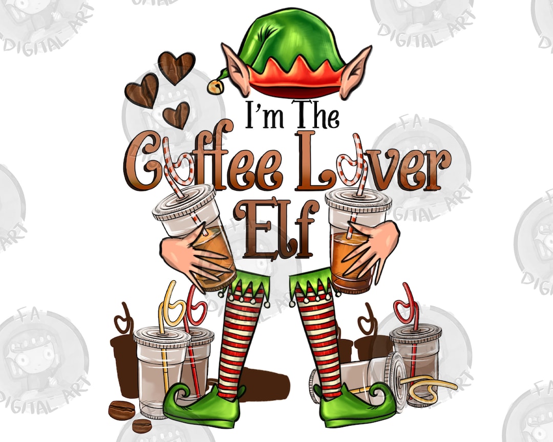 I'm the Coffee Lover Elf Png Sublimation Design Download, Christmas Png, Christmas Elf Png ...