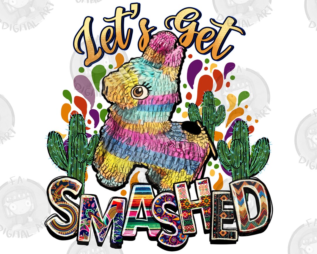 Let's Get Smashed Pinata Cinco De Mayo Png, Mexican Day Png, Mexican ...
