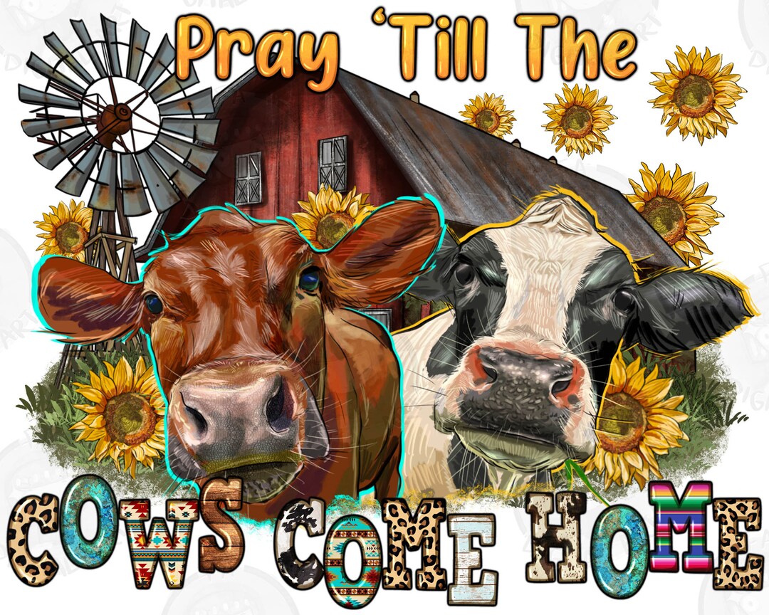 Pray Till the Cows Come Home Png Sublimation Design Download, Hand ...