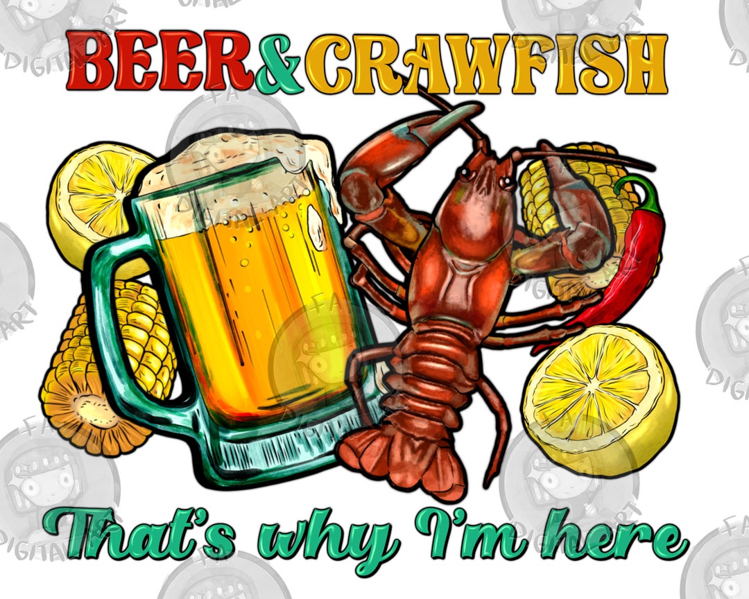 Beer&crawfish That's Why I'm Here Png Sublimation Design Download ...