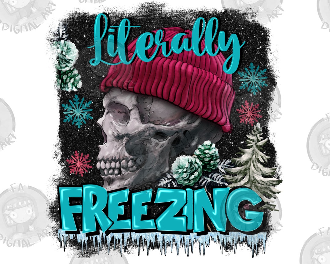 Literally Freezing Skull Png Sublimation Design, Winter Skull Png, Cozy ...