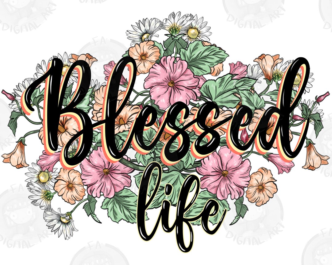 Blessed Life Png Sublimation Design Download, Flower Png Design ...