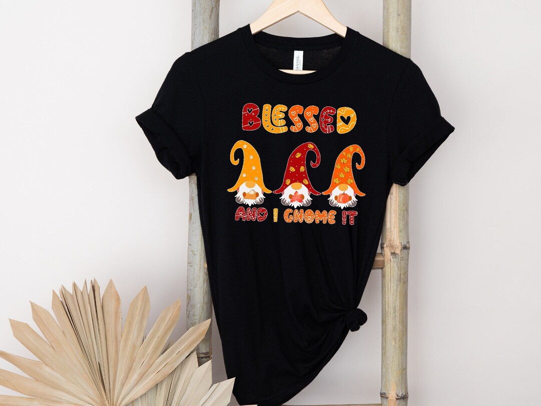 Blessed And I Gnome It Shirt, Fall Gnomes Shirt, Thanksgiving Shirt ...