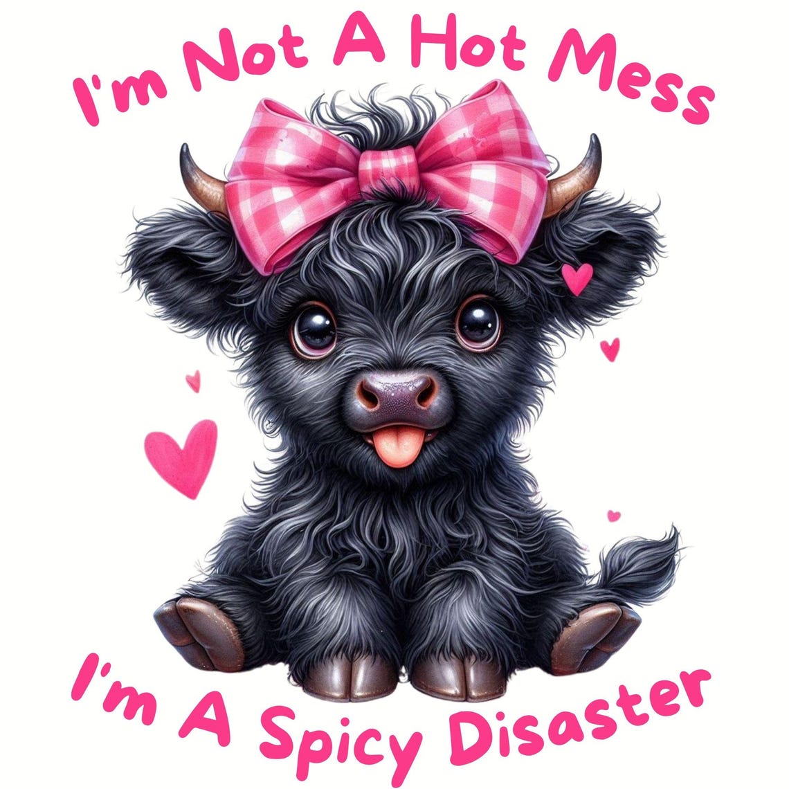 I'm Not A Hot Mess I'm A Spicy Disaster Highland Cow PNG, Funny Western ...