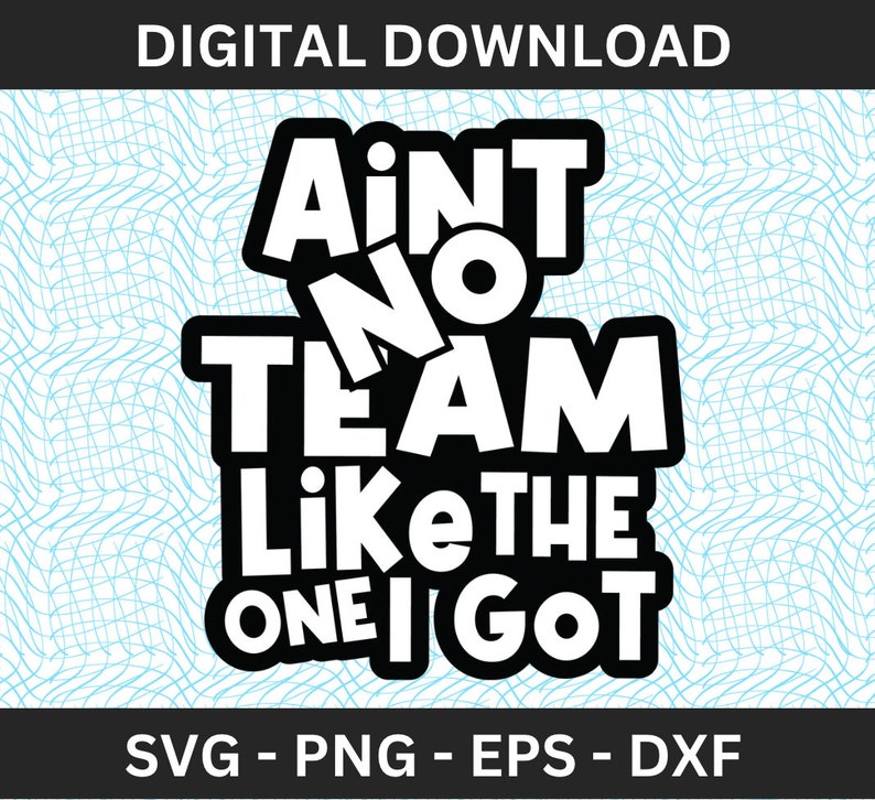 Ain't No TEAM Like the One I Got-outline & Fill Svg, Png, Eps, Dxf - Etsy