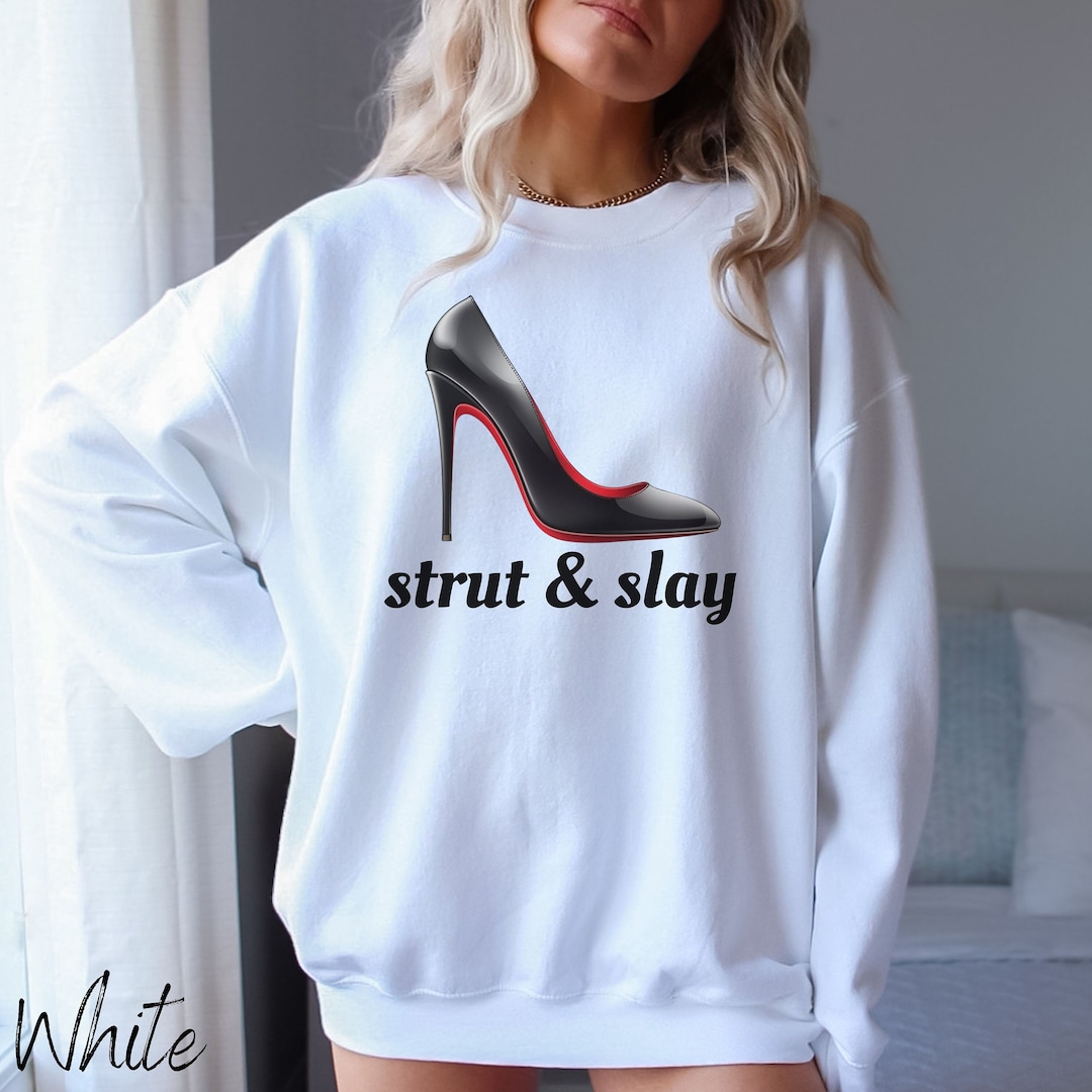 Strut And Slay Red Bottoms High Heels Sweatshirt Red Bottom Stilettos
