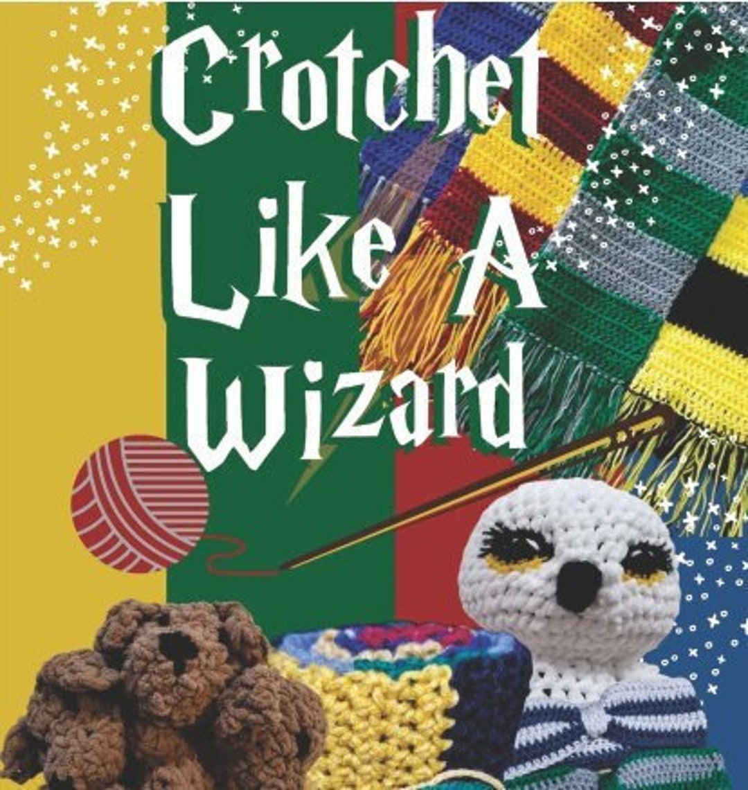 Crochet Like a Wizard: Crochet Your Own Hogwarts House Scarf and Other ...