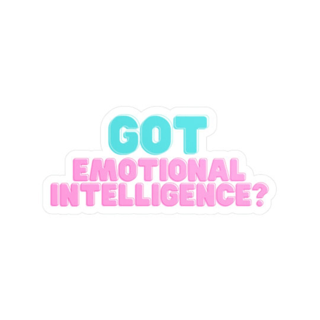 Got Emotional Intelligence? Kiss-cut Vinyl Decals Conscious Funny ...