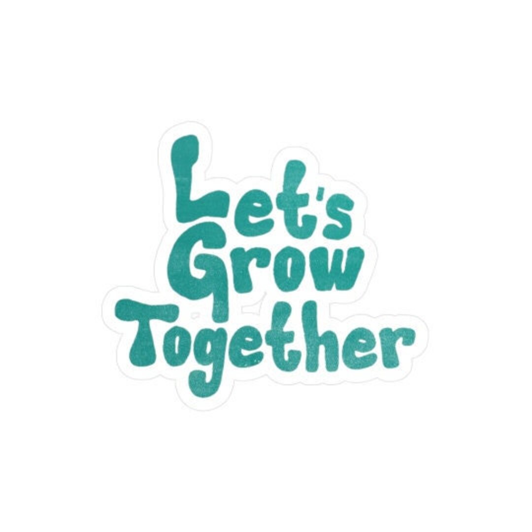 Lets Grow Together Kiss-cut Vinyl Decals Conscious Funny Humorous ...