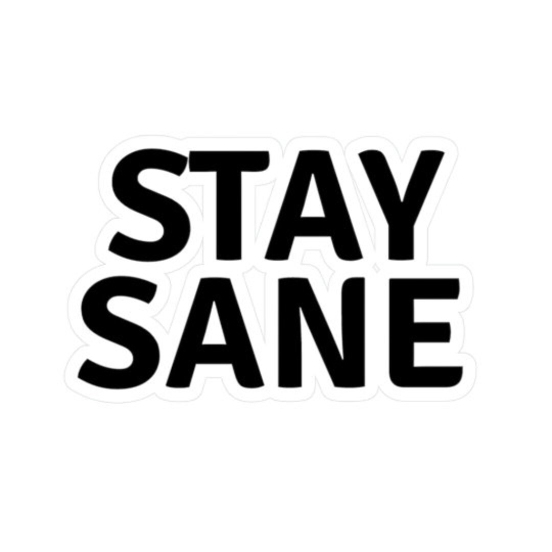 Stay Sane Sticker Kiss-cut Vinyl Decals Conscious Funny Humorous ...