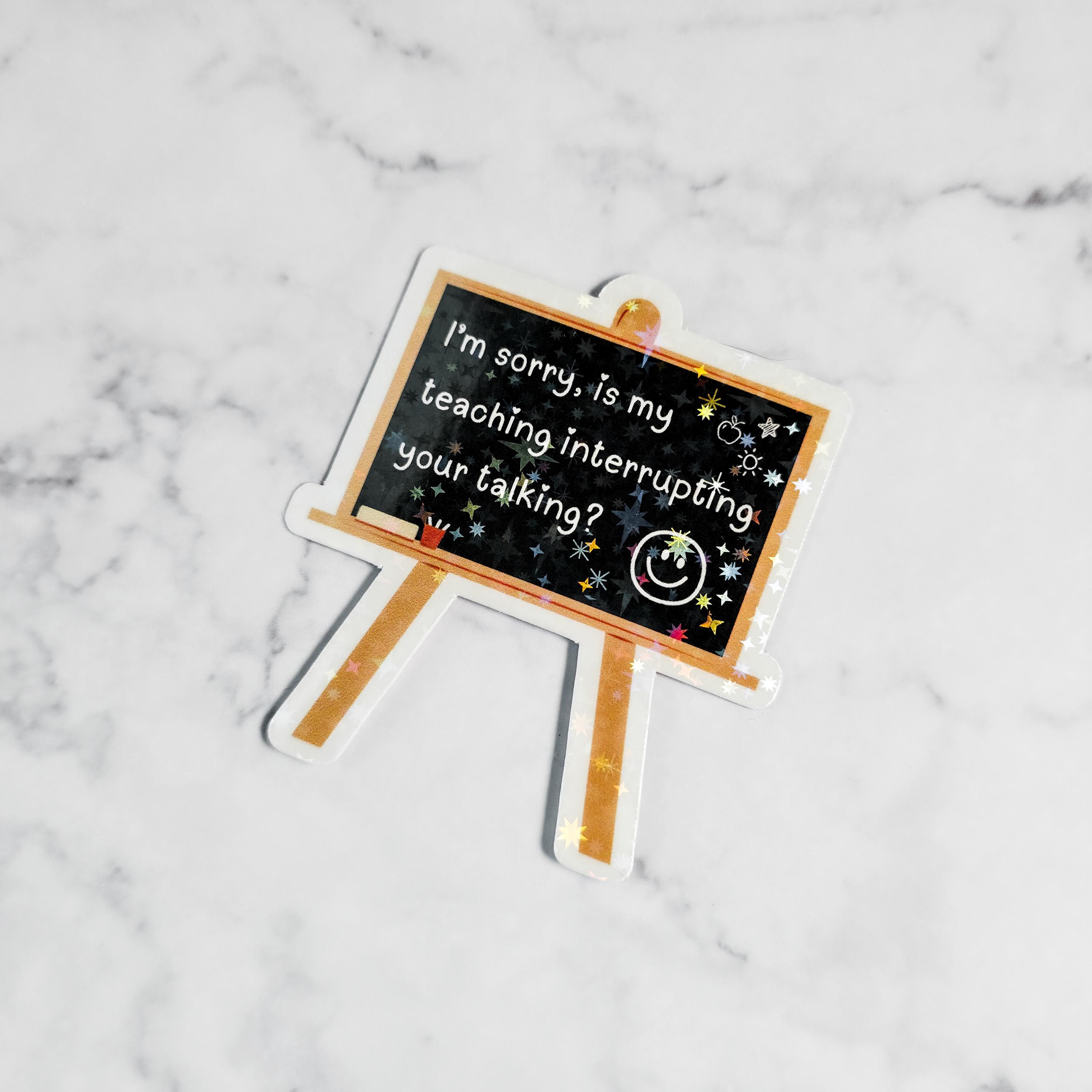Sarcastic Teacher Holographic Sticker: "is My Teaching Interrupting ...