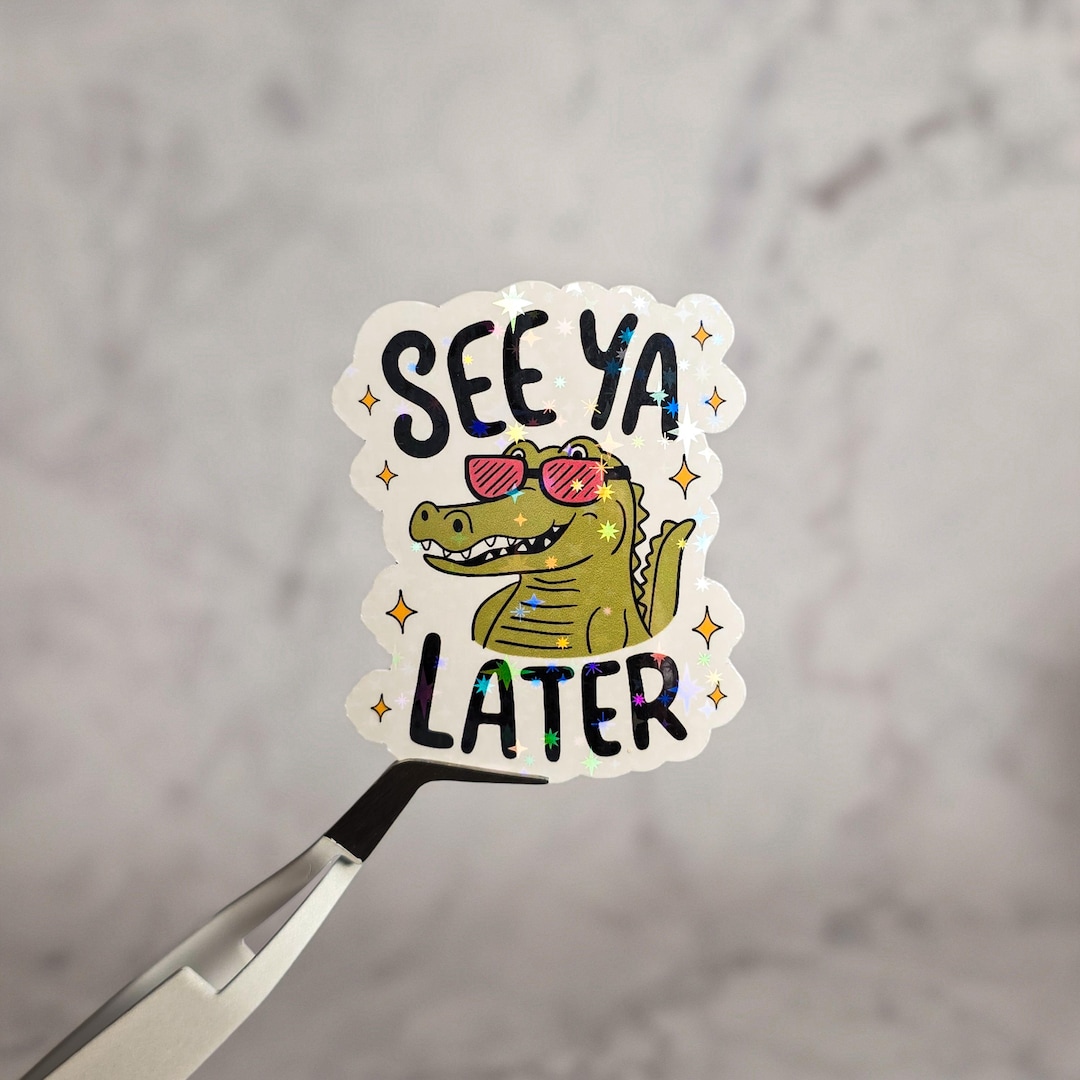 See Ya Later Alligator Sticker: Holographic Water Resistant Decal - Etsy