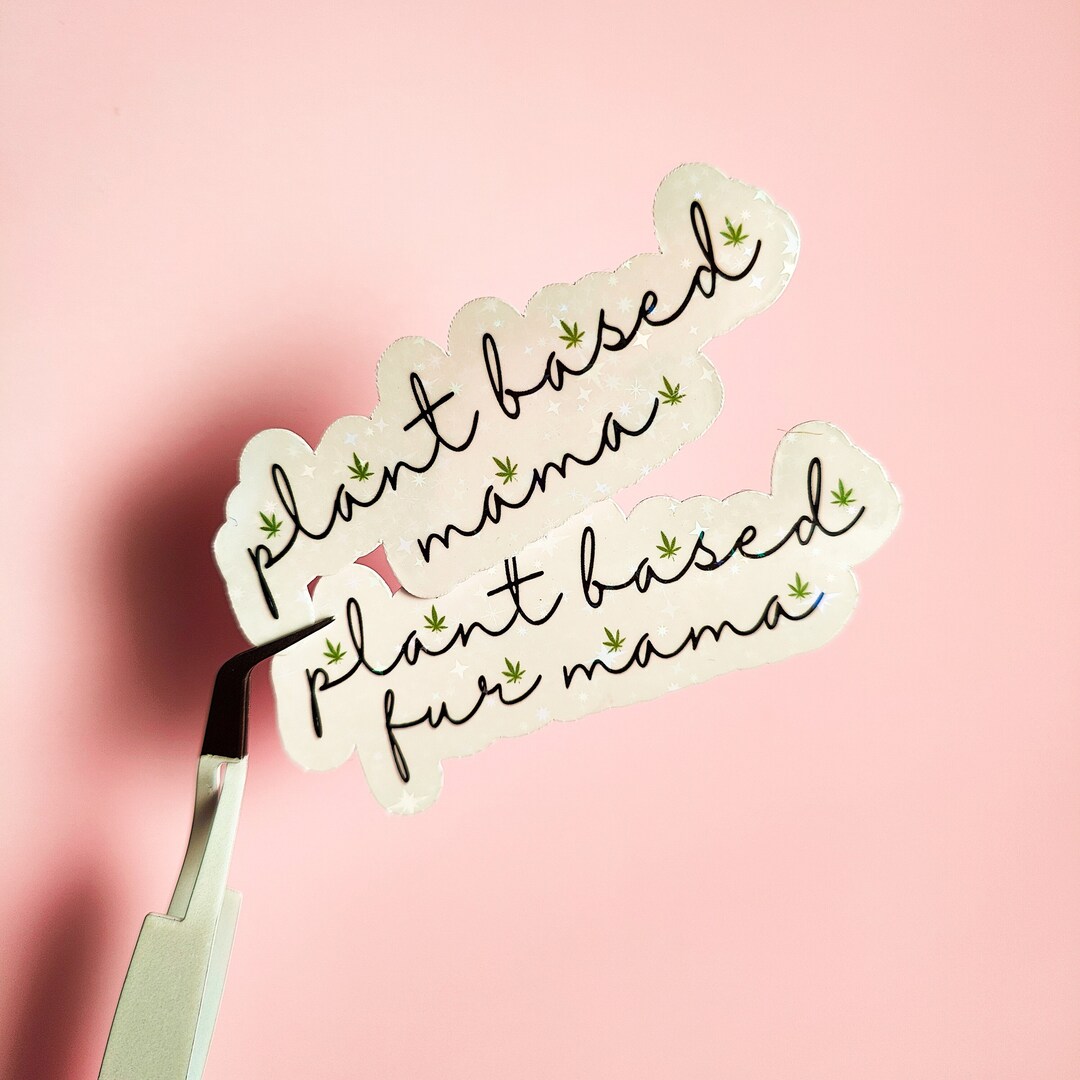 Plant Based Mama Holographic Sticker, Cannabis Humor, Ecofriendly Vegan ...