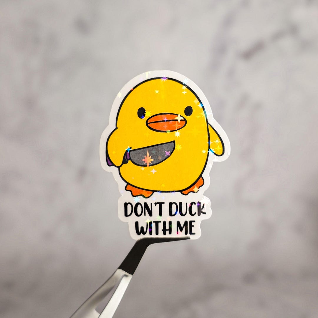 Don't Duck With Me Holographic Sticker, Duck Sarcastic Humor Decal ...