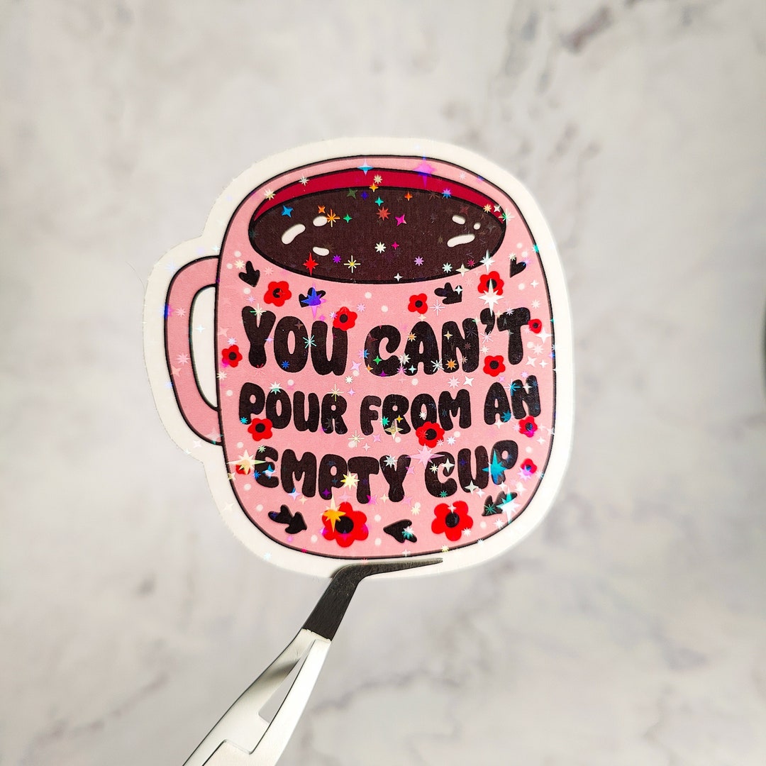 Empty Cup Holographic Sticker: Self-care Reminder Decal - Etsy