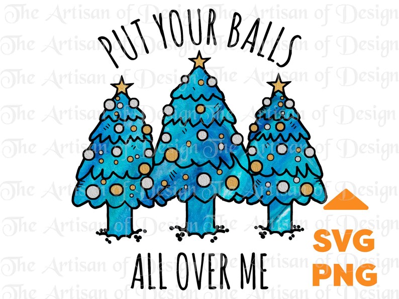 Christmas Trees Put Your Balls All Over Me Funny Svgpng Etsy