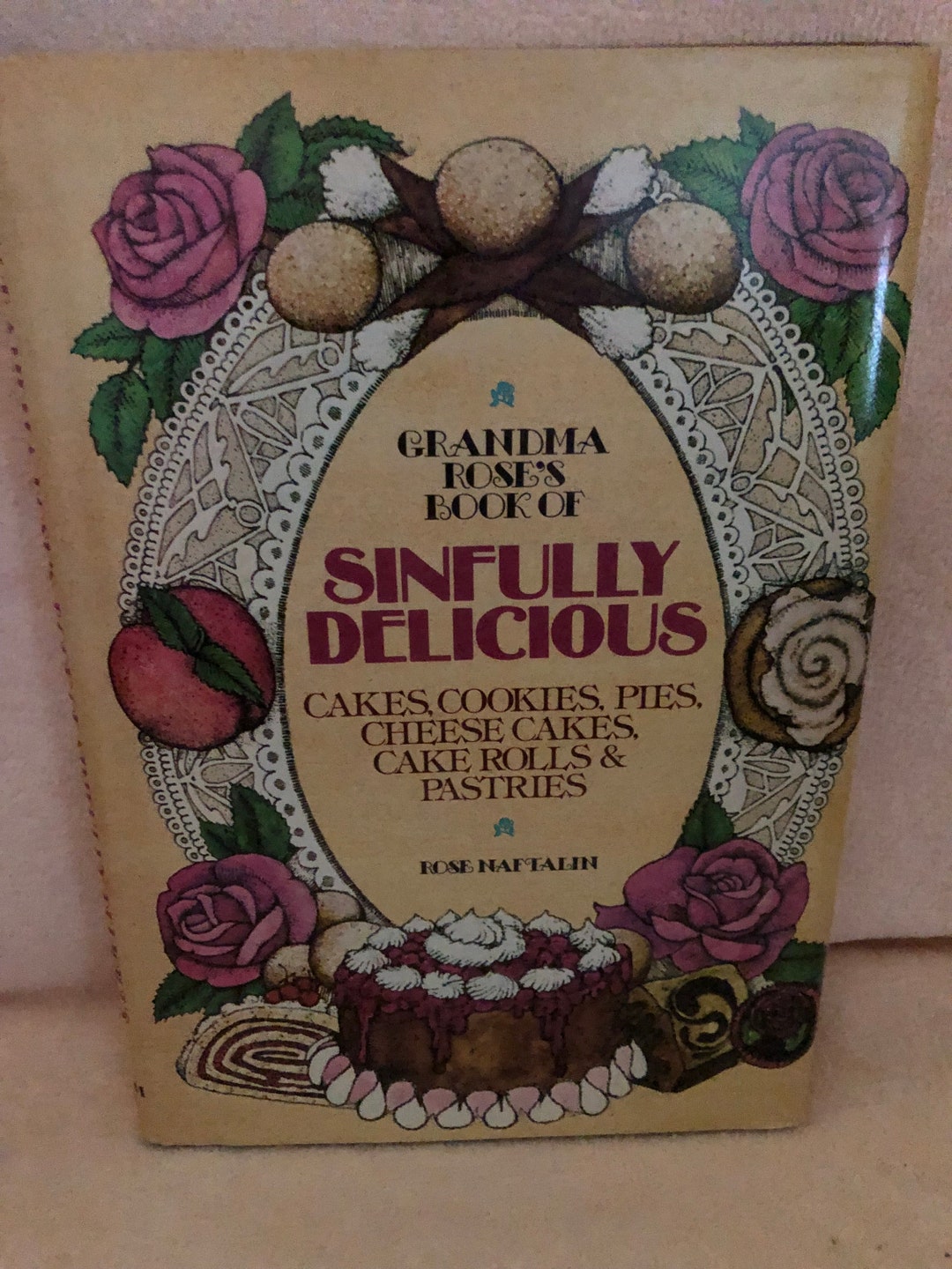 Grandma Rose’s Book of Sinfully Delicious Cakes, Cookies, Pies, Cheese ...