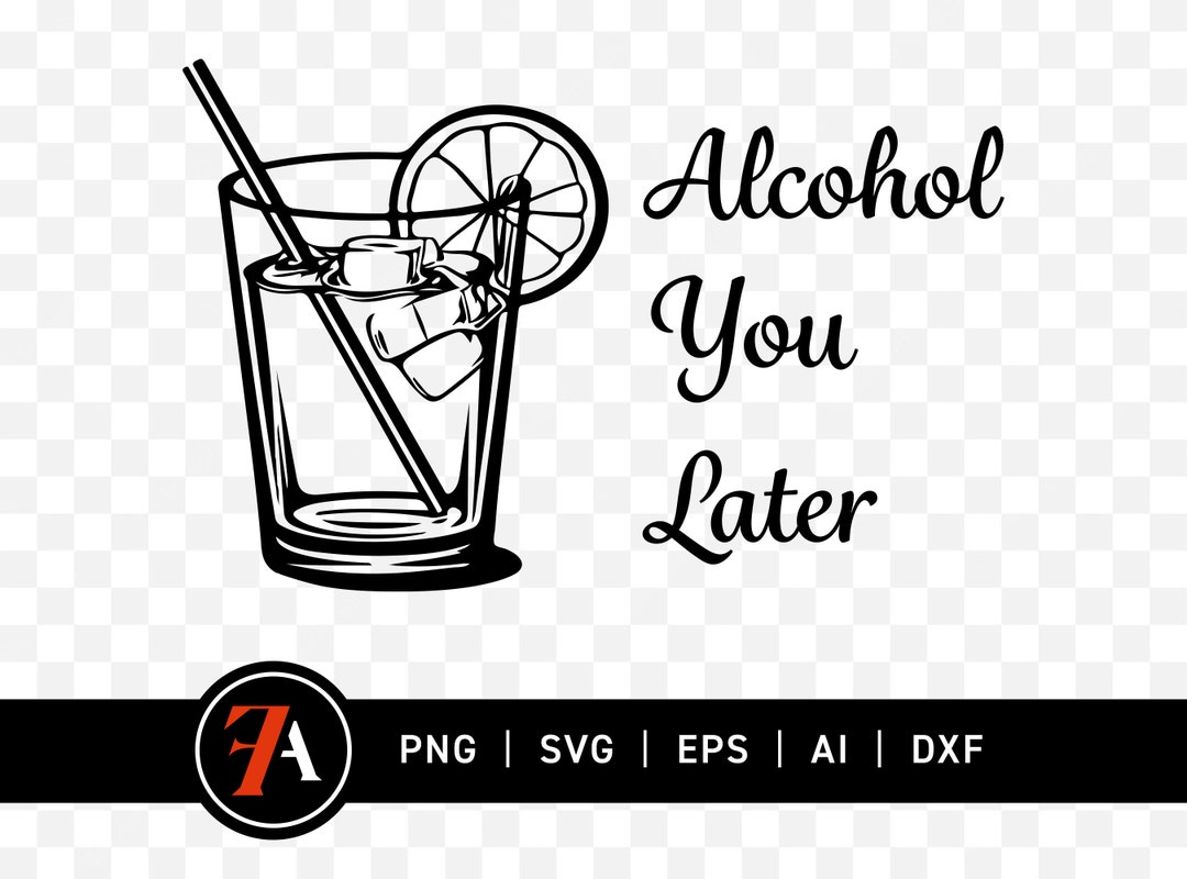 Alcohol Quotes Svg Drinking Alcohol Logo Vector Alcohol You Later ...