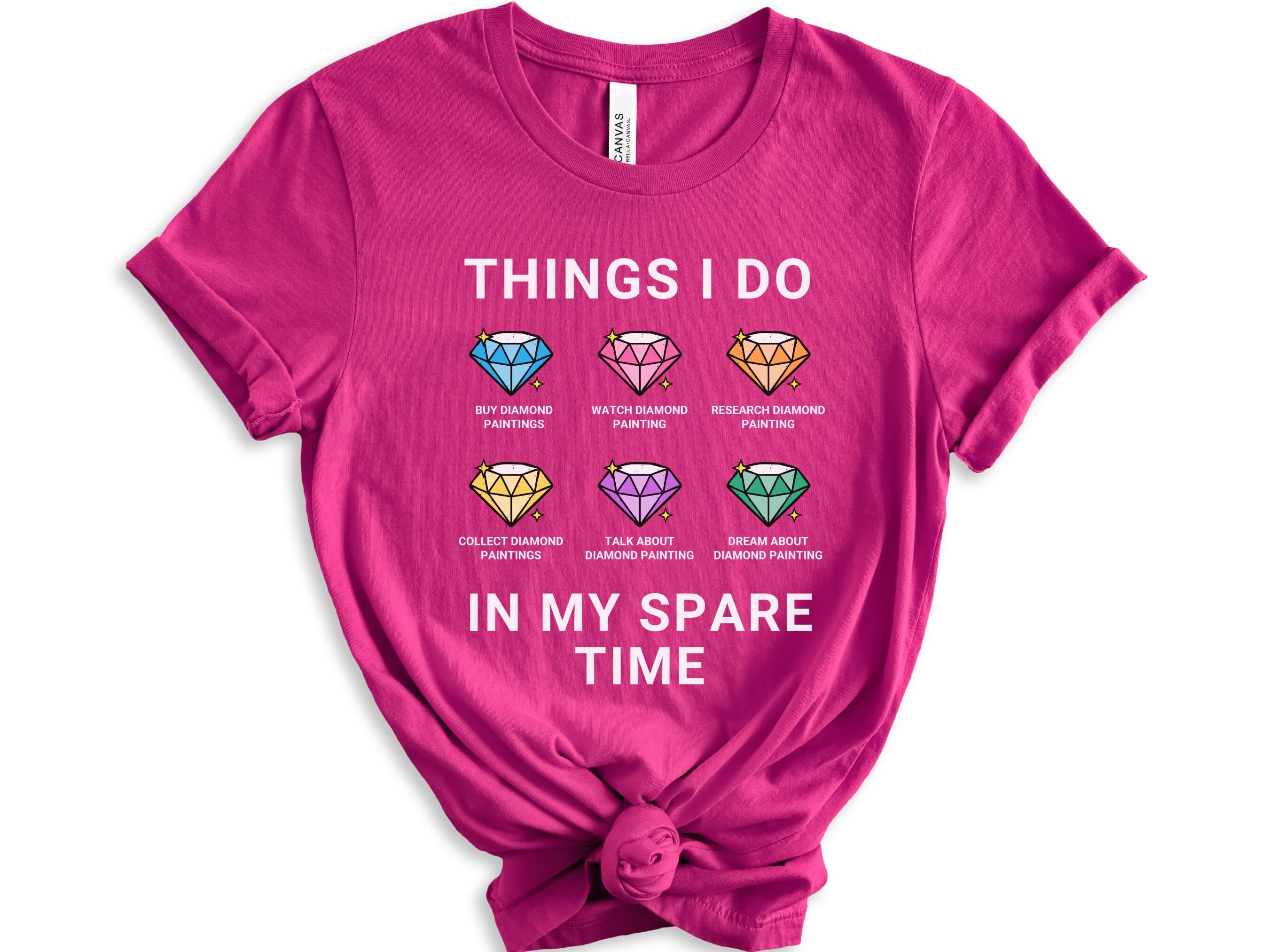 Things I Do in My Spare Time Shirt Diamond Painting Shirt Diamond Art ...