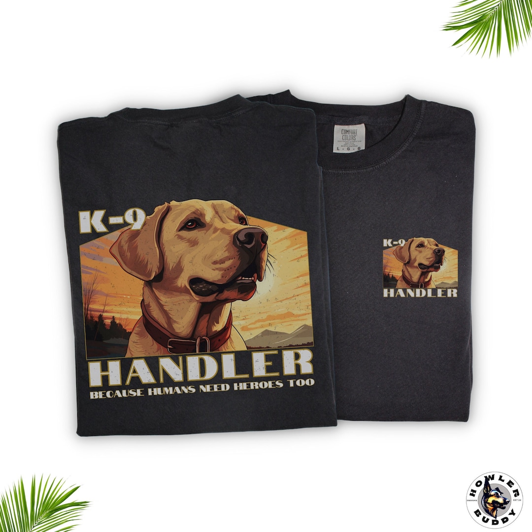 K-9 Handler: Because Humans Need Heroes Too - Unisex Shirt for Yellow ...