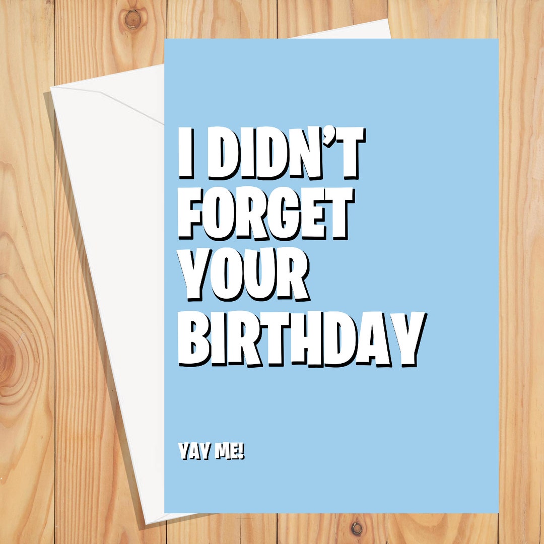 Printable I Didnt Forget Your Birthday BIRTHDAY CARD - Etsy