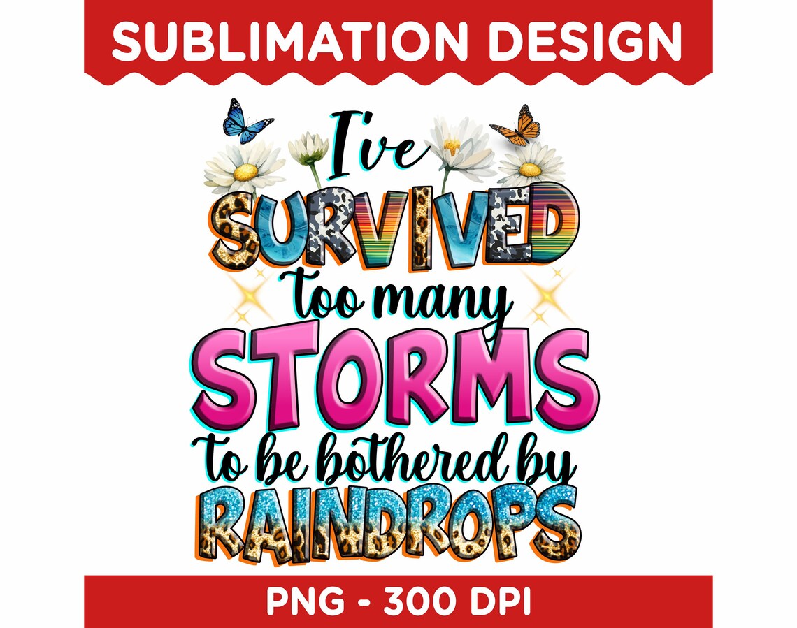 I've Survived Too Many Storms to Be Bothered by Raindrops PNG ...