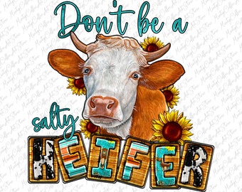 Don't Be A Salty Heifer PNG Instant Download Sublimation - Etsy