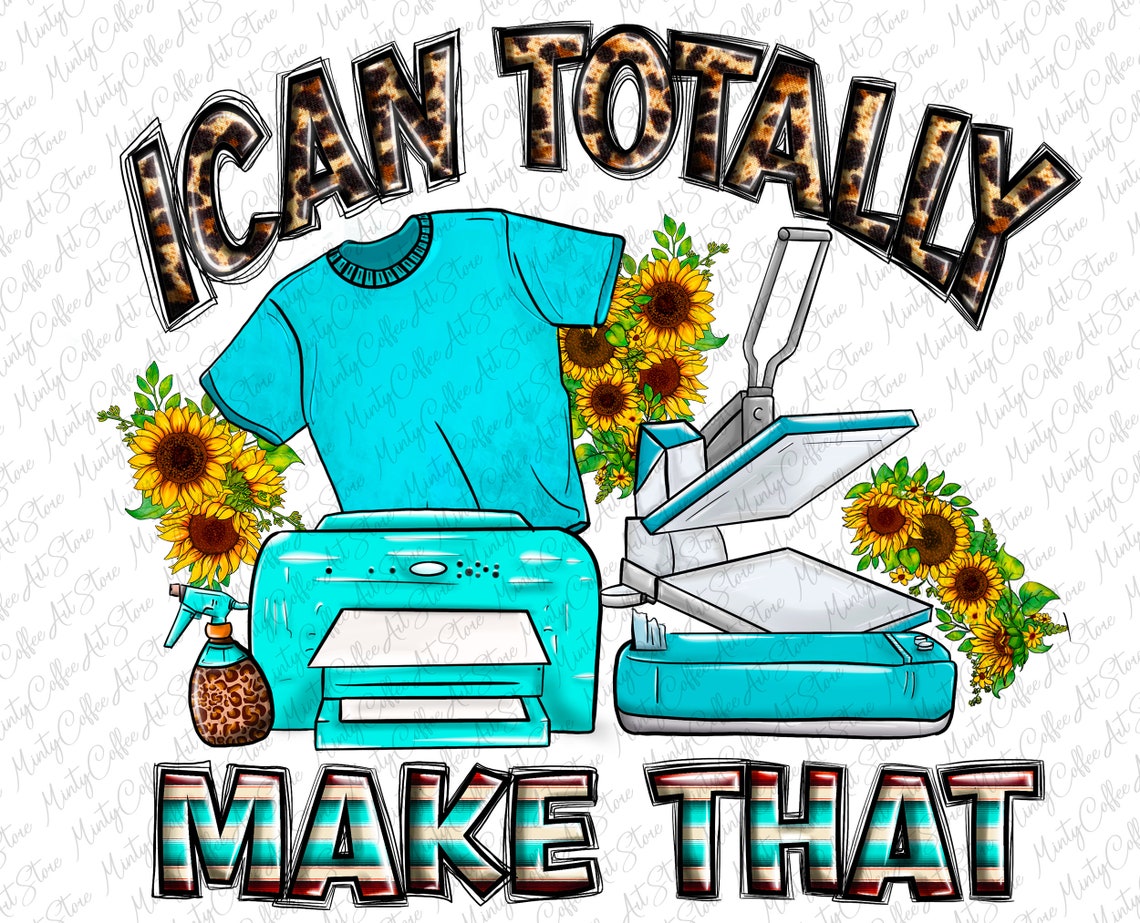 I Can Totally Make That Png Sublimation Design Download Small - Etsy