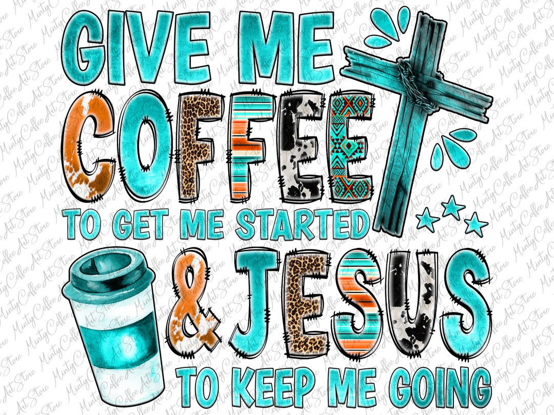 Give Me Coffee and Jesus Png, Coffee Png,jesus Png, Christian Png ...