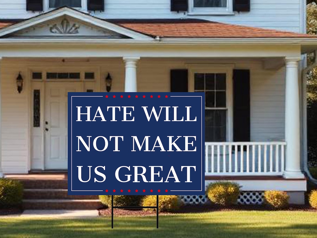 Anti Trump Yard Signs Hate Will Not Make America Great Sign Political ...
