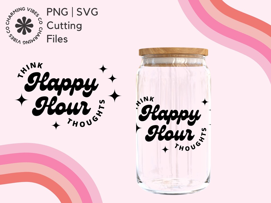Think Happy Hour Thoughts SVG PNG Cutting File Libbey 16oz Can Glass ...