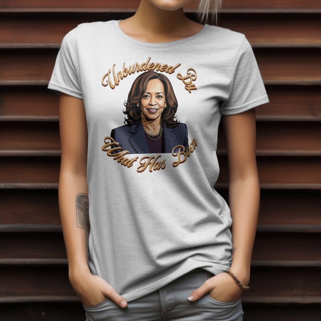 Kamala Harris Unburdened by What Has Been 2024 T-shirt Election ...