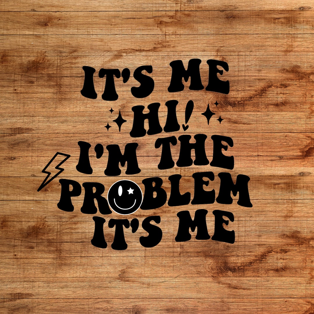 Its Me Hi Im The Problem Its Me Svg Anti Hero Svg Taylor Swift Lyrics Svgquote Svgpositive