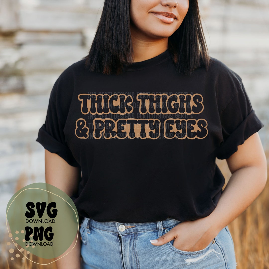 Thick Thighs and Pretty Eyes Svg Png, Thick Thighs Svg,popular Svg ...