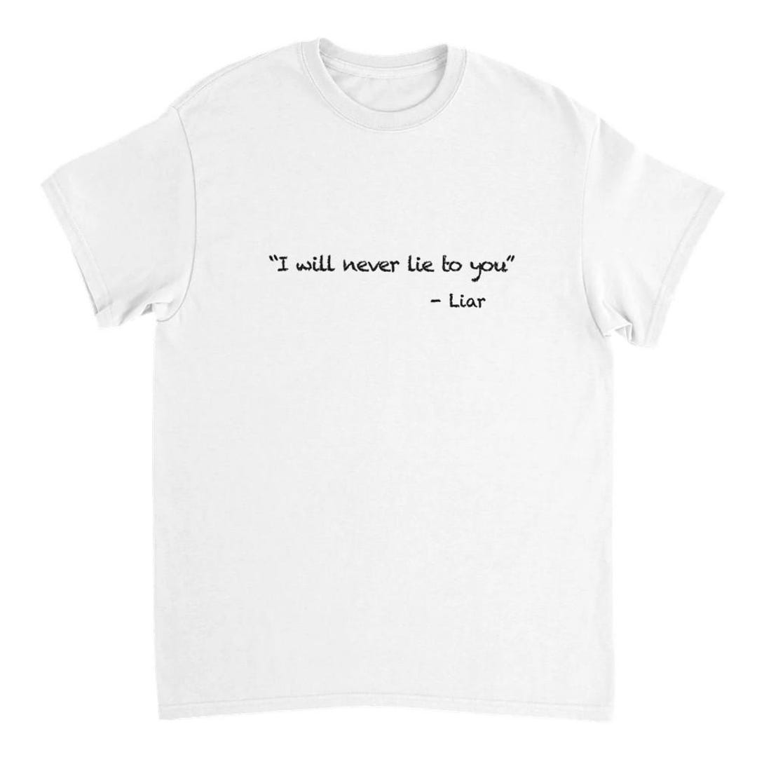 I Will Never Lie to You - Funny Liar Quote T-shirt - - Casual Cotton ...