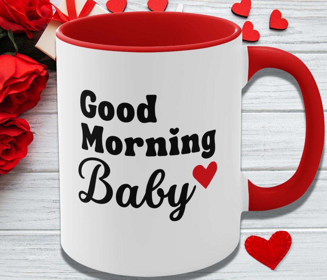 Valentines Day Good Morning BABY Coffee Mug, for Anniversary ...