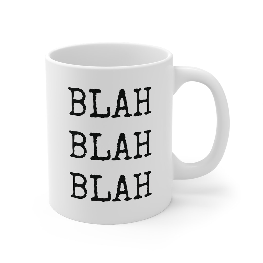Blah Blah Blah Funny Coffee Mug White Ceramic 11oz Sarcastic Mug With ...
