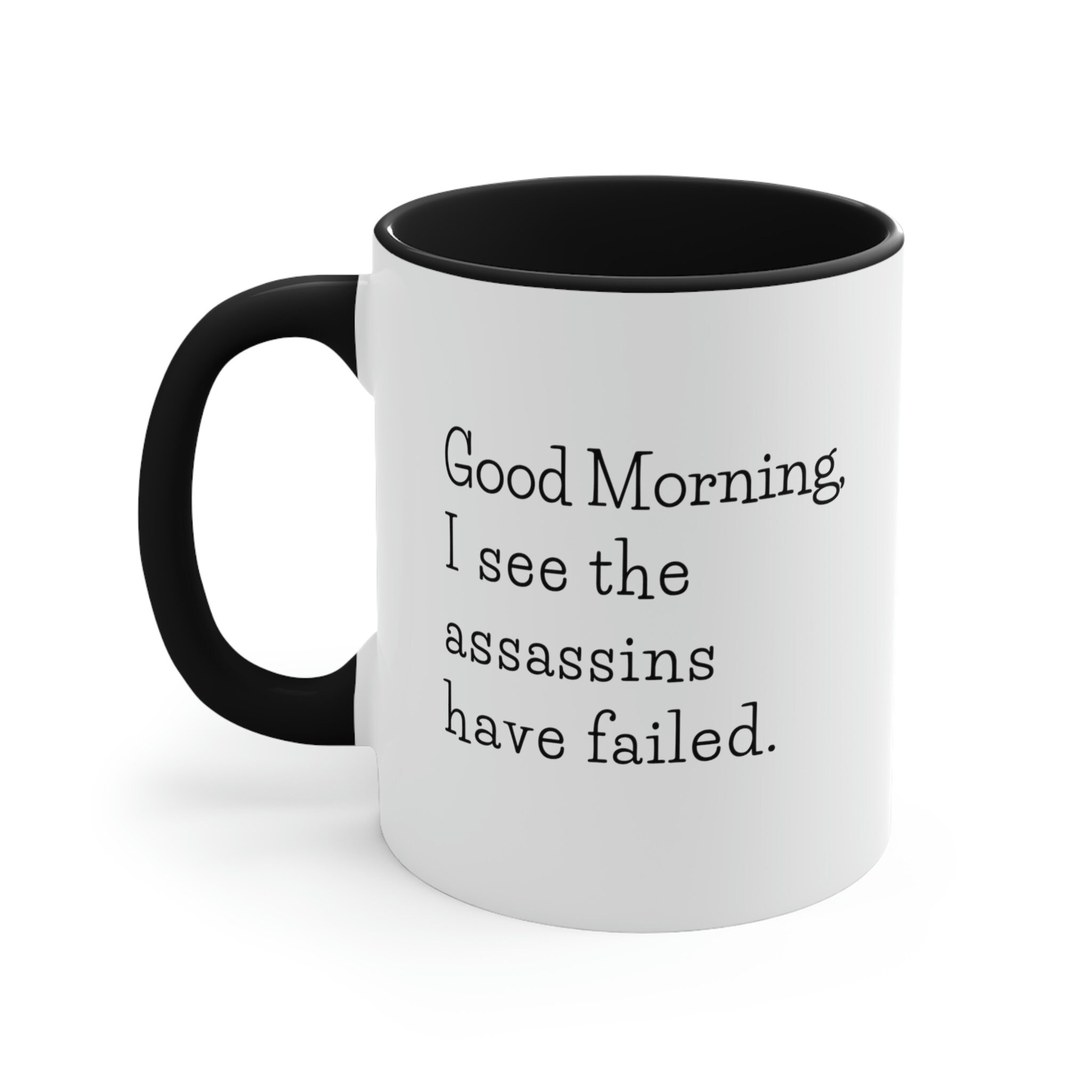 Funny Offensive Mug Good Morning I See the Assassins Have Failed Coffee ...
